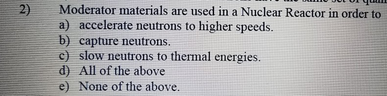 Solved Moderator materials are used in a Nuclear Reactor in | Chegg.com