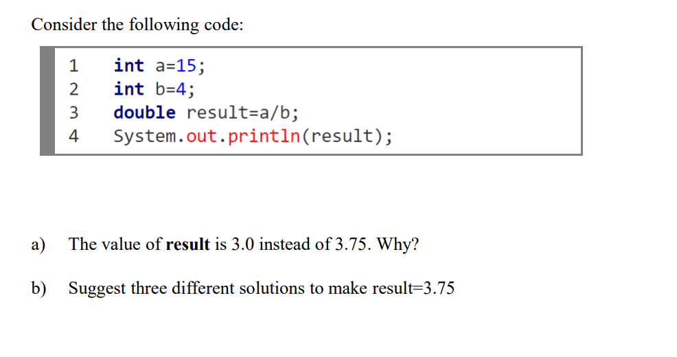 Solved Consider the following code: 1 2 3 int a=15; int b=4; | Chegg.com