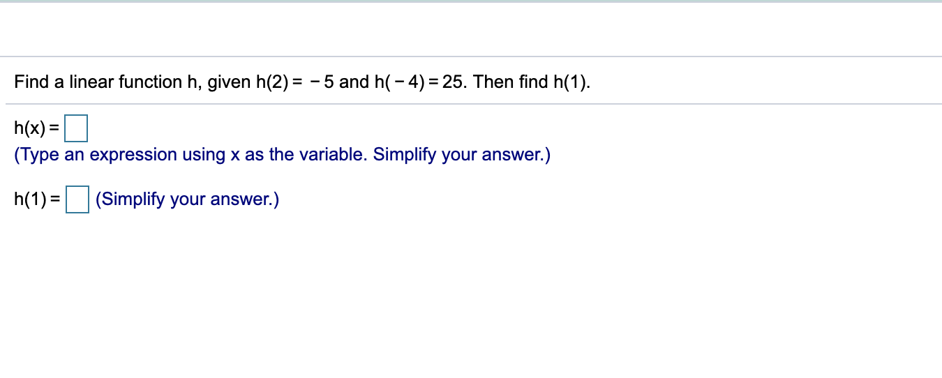 Solved Find a linear function h, given h(2) = -5 and h( - 4) | Chegg.com