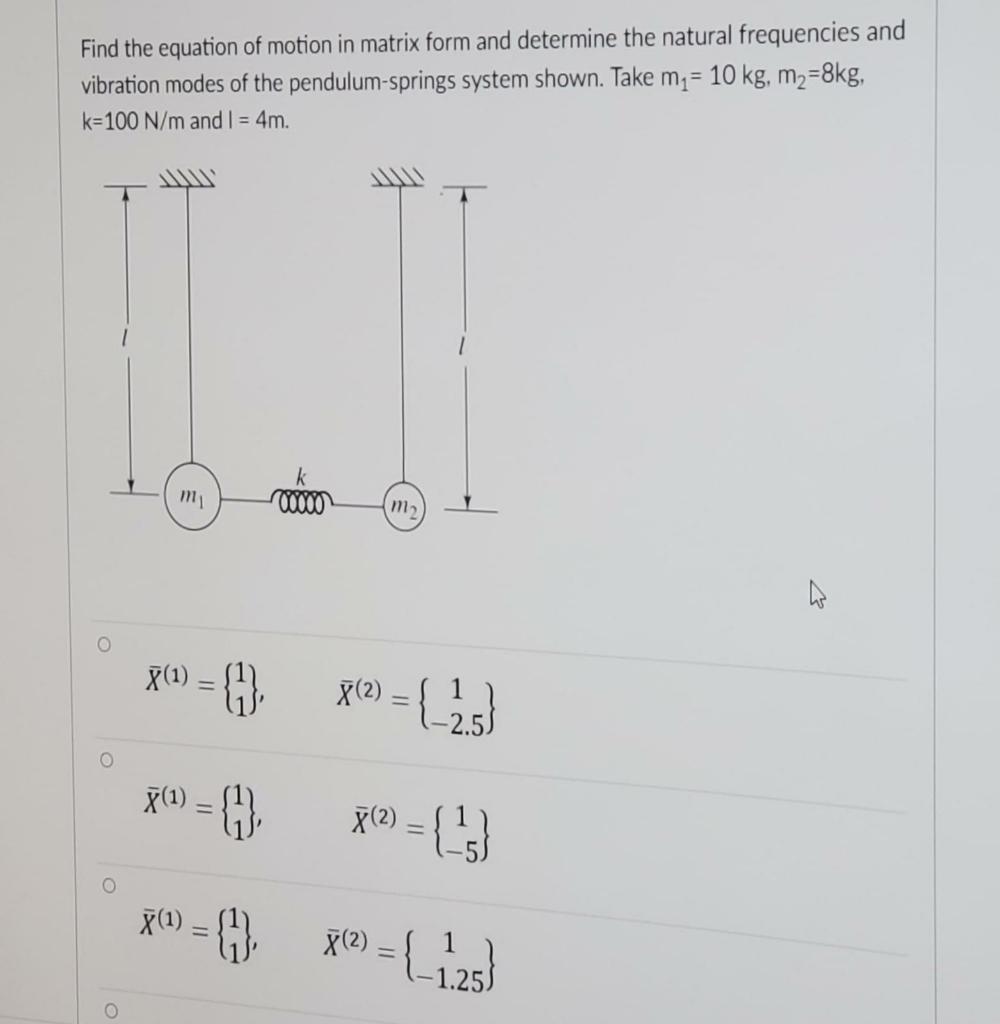 Solved Find the equation of motion in matrix form and | Chegg.com