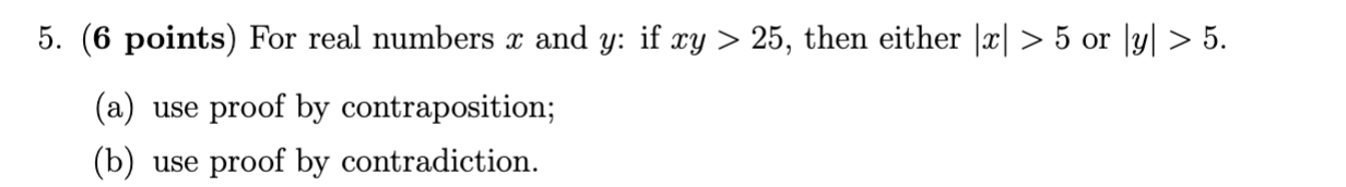 Solved 5. (6 points) For real numbers x and y : if xy>25, | Chegg.com