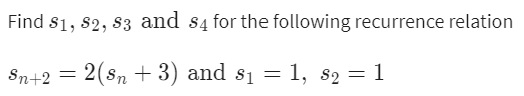 Solved Find s1,s2,s3 and s4 for the following recurrence | Chegg.com