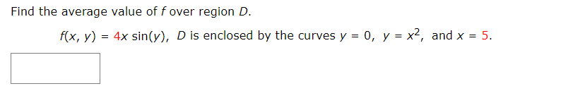 Solved Find the average value of f over region D. f(x, y) = | Chegg.com