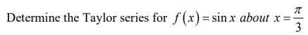 Solved π Determine the Taylor series for f(x)=sin x about x | Chegg.com