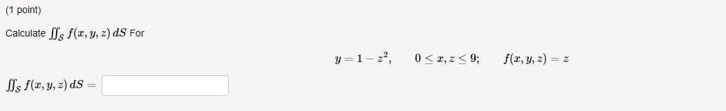 Solved (1 point) Calculate SJs f(, y, z) ds For y=1-22, 0