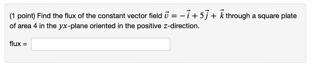 Solved (1 point) Find the flux of the constant vector field | Chegg.com