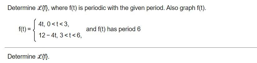 Solved Determine L{f}, where f(t) is periodic with the given | Chegg.com