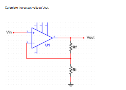 Solved Calculate the output voltage Vout. Vin Vout U1 RI Ri | Chegg.com