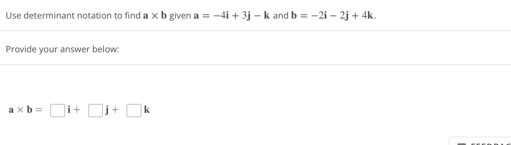 Solved Use determinant notation to find a×b given a=−4i+3j−k | Chegg.com