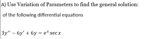 Solved A Use Variation Of Parameters To Find The General