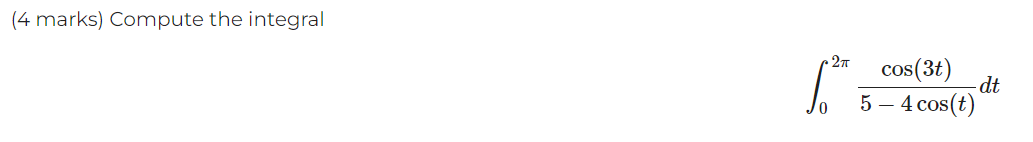 Solved (4 marks) Compute the integral ∫02π5−4cos(t)cos(3t)dt | Chegg.com