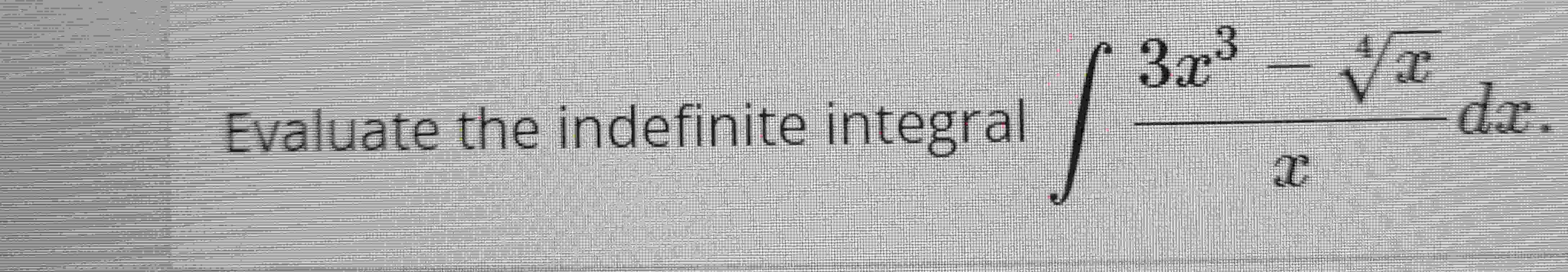 Solved Evaluate the indefinite integral ∫﻿﻿3x3-x4xdx | Chegg.com