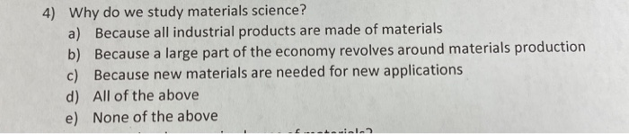 Solved 4) Why do we study materials science? a) Because all | Chegg.com