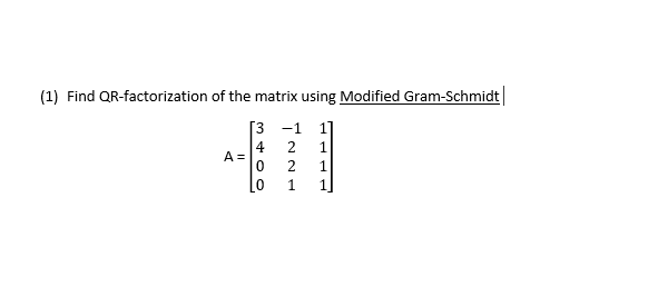 Solved (1) Find QR-factorization of the matrix using | Chegg.com