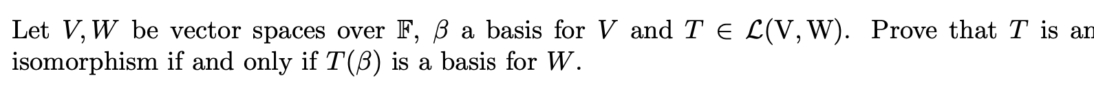 Solved Let V,W be vector spaces over F,β a basis for V and | Chegg.com