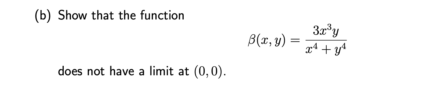 Solved (b) Show that the function β(x,y)=x4+y43x3y does not | Chegg.com