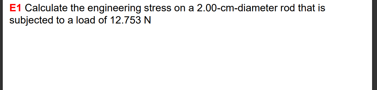 Solved E1 Calculate the engineering stress on a | Chegg.com