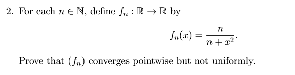 Solved 2. For each n EN, define fn:R + R by fr(2) = - n+x2 | Chegg.com