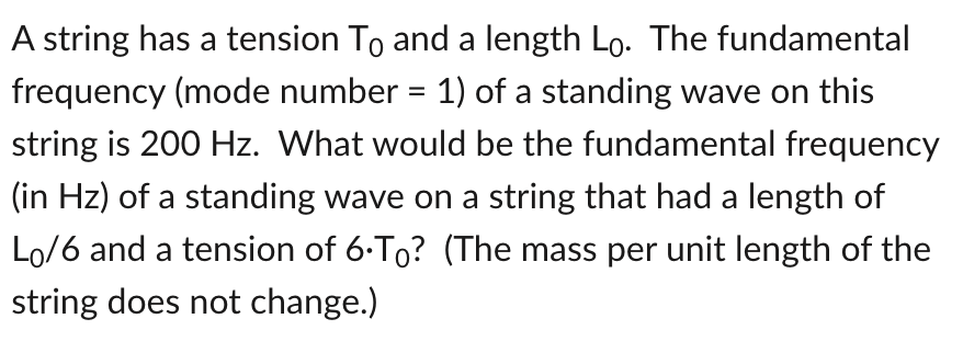 Solved A string has a tension T0 and a length L0. The | Chegg.com