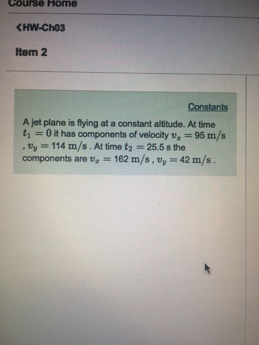 Solved Course Home KHW-Ch03 Item 2 Constants A jet plane is | Chegg.com Solved Course Home KHW-Ch03 Item 2 Constants A jet plane is | Chegg.com