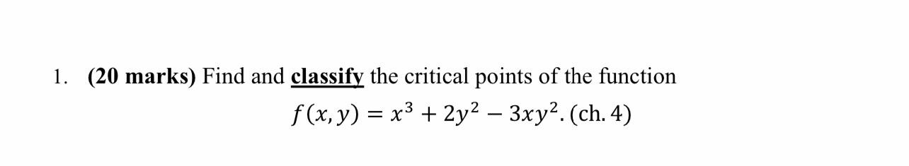 Solved 1. (20 marks) Find and classify the critical points | Chegg.com