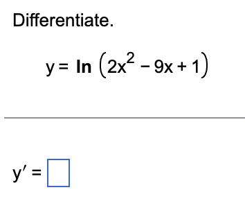 Solved Differentiate. y=ln(2x2−9x+1) | Chegg.com