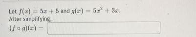 Solved Let f(x)=5x+5 and g(x)=5x2+3x. After simplifying. | Chegg.com