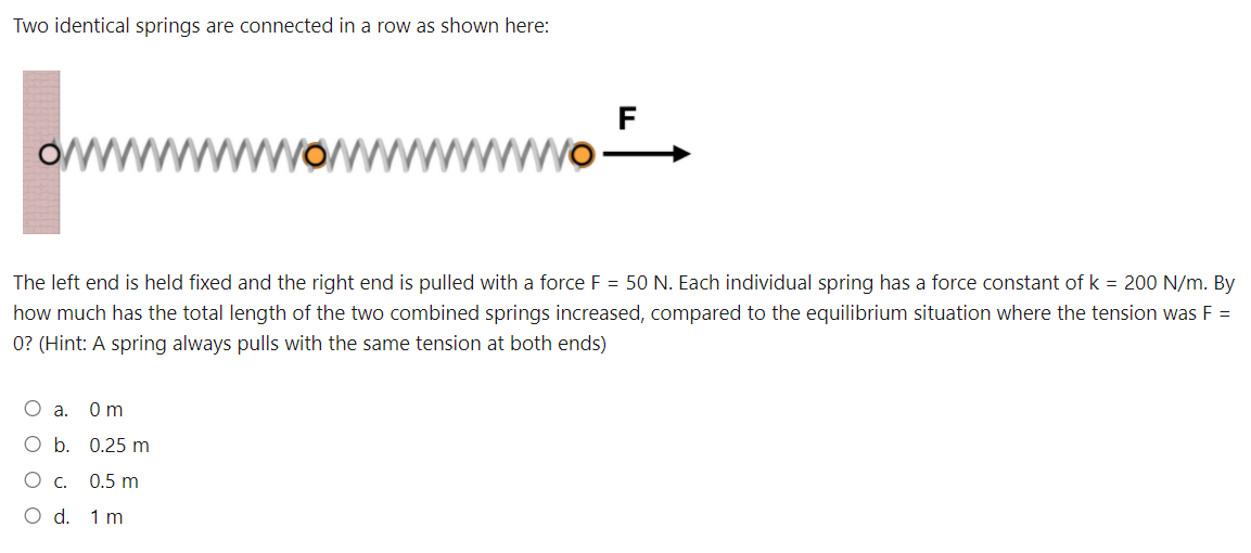 Solved Two identical springs are connected in a row as shown | Chegg.com