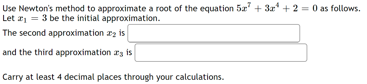 Solved Use Newton's method to approximate a root of the | Chegg.com