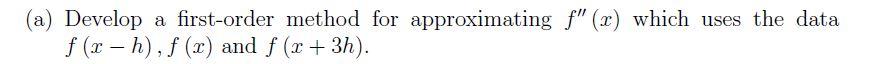 Solved (a) Develop a first-order method for approximating f" | Chegg.com