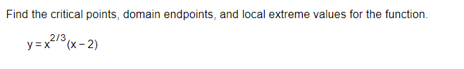 Solved Find the critical points, domain endpoints, and local | Chegg.com