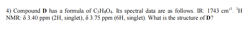 Solved 4) Compound D has a formula of C5H8O4. Its spectral | Chegg.com