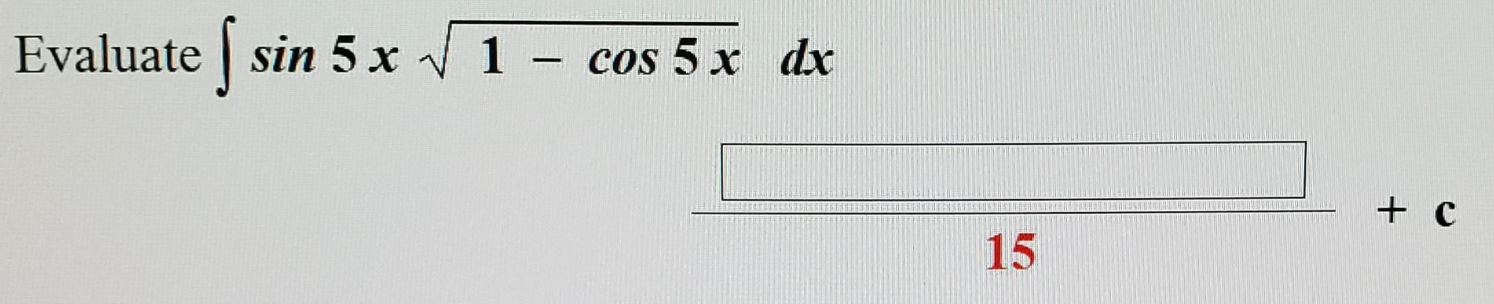 Solved Evaluate sin 5 x 11 - cos 5 x dx + C 15 | Chegg.com