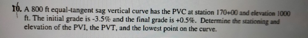 Solved 1O. A 800 ft equal-tangent sag vertical curve has the | Chegg.com