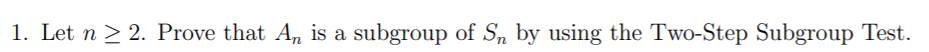 Solved 1. Let n > 2. Prove that An is a subgroup of Sn by | Chegg.com