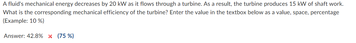 Solved A fluid's mechanical energy decreases by 20 kW as it | Chegg.com