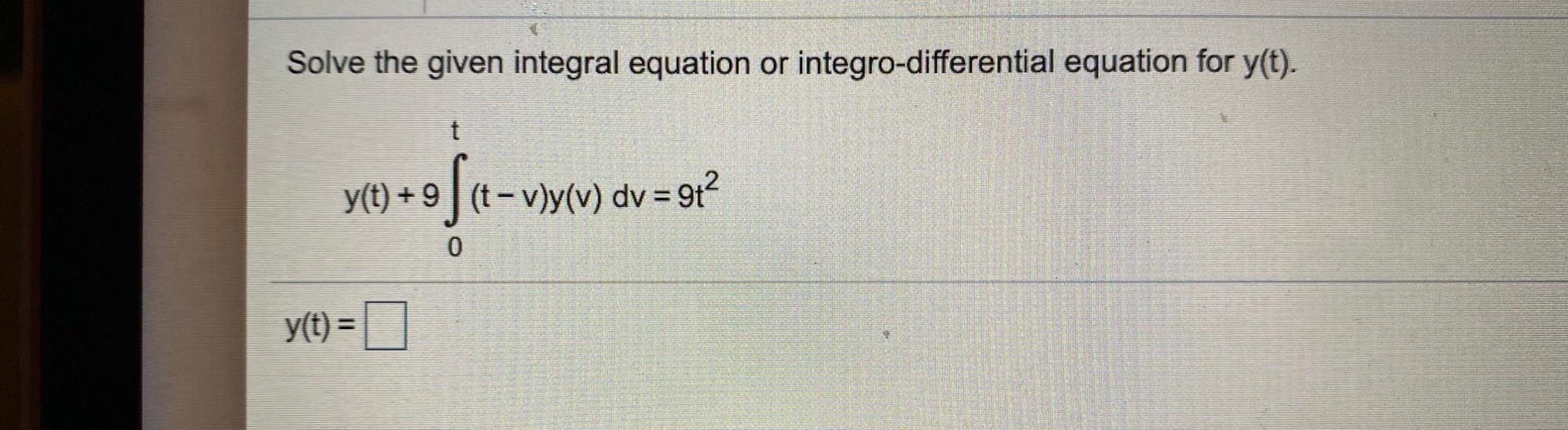 Solved Solve the given integral equation or | Chegg.com