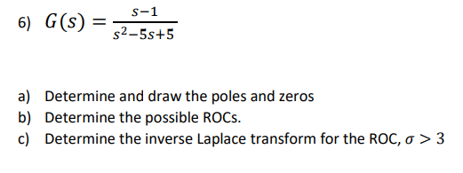 Solved 6) G(s)=s2−5s+5s−1 a) Determine and draw the poles | Chegg.com