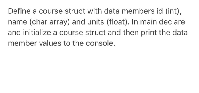 Solved Define a course struct with data members id (int), | Chegg.com