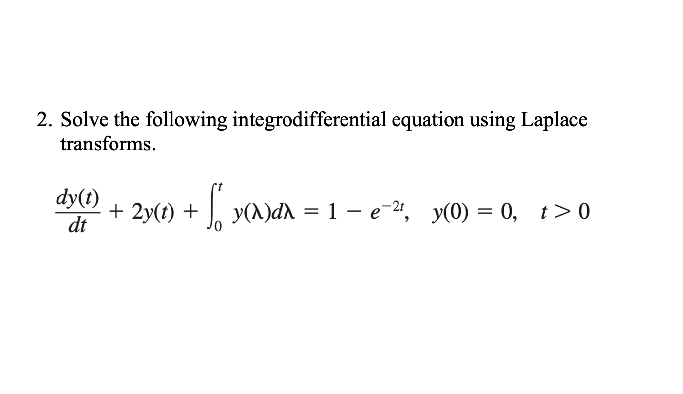 Solved 2. Solve the following integrodifferential equation | Chegg.com