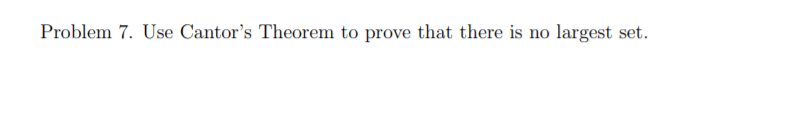 Solved Problem 7. Use Cantor's Theorem to prove that there | Chegg.com