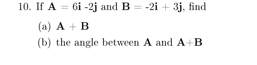 Solved 10. If A = 6i -2j and B = -2i + 3j, find (a) A + B | Chegg.com