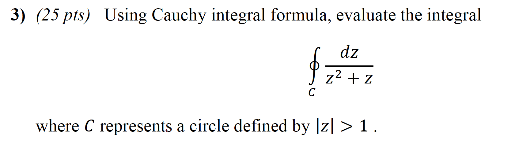 Solved 3) (25 pts) Using Cauchy integral formula, evaluate | Chegg.com