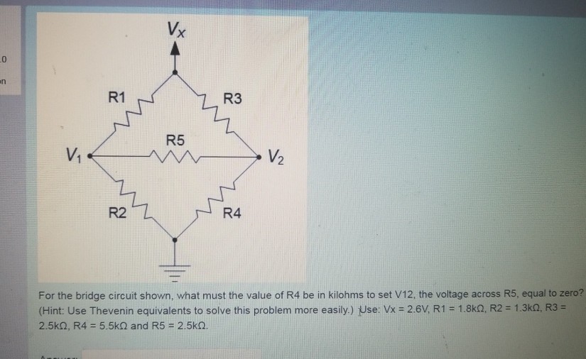 Solved Vx 0 R1 R3 R5 V. V2 R2 R4 For the bridge circuit | Chegg.com