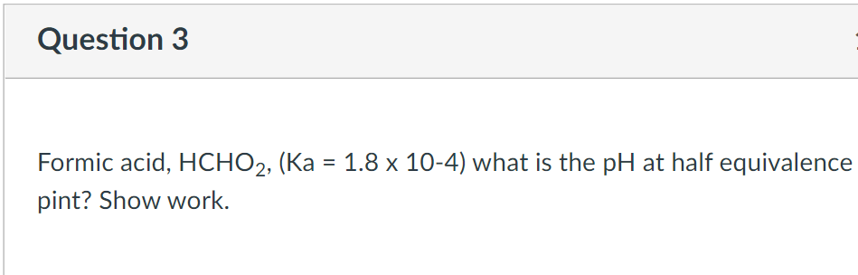 Solved Question 3 Formic acid, HCHO2, (Ka = 1.8 x 10-4) what | Chegg.com