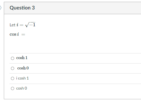 Solved > Question 3 Let i= -1 cosi cosh 1 cosh 0 O i cosh 1 | Chegg.com