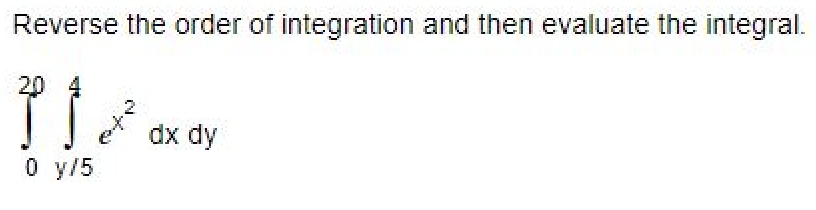 Solved Reverse the order of integration and then evaluate | Chegg.com