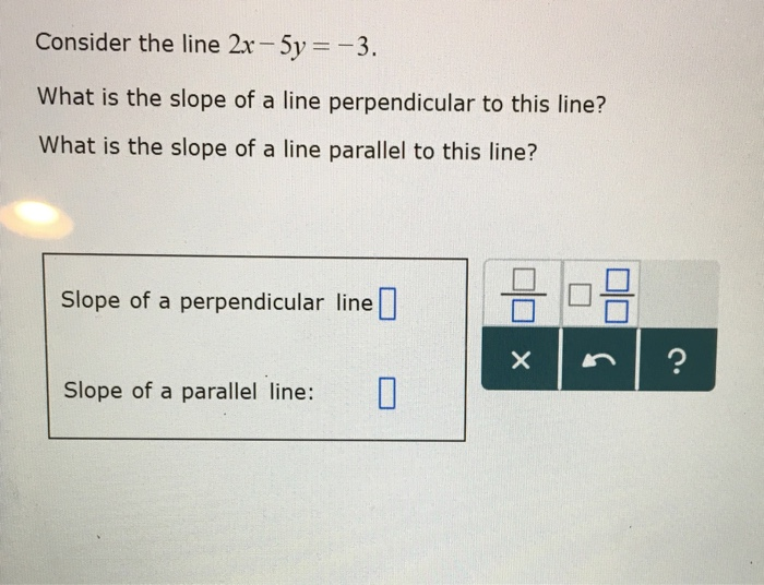 Solved Consider the line 2x -5y 3. What is the slope of a | Chegg.com