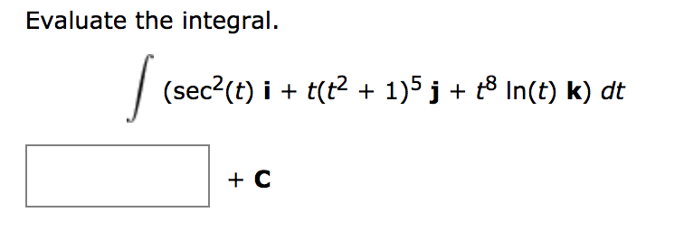 Solved Evaluate the integral. (sec2(t) i + t(t2 + 1)5 j + t8 | Chegg.com