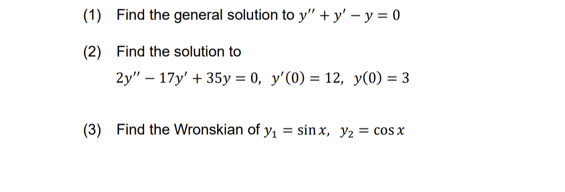 Solved (1) Find the general solution to y′′+y′−y=0 (2) Find | Chegg.com